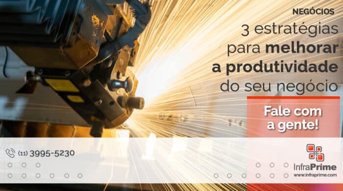 3 Estratégias Para Melhorar A Produtividade Do Seu Negócio Infraprime